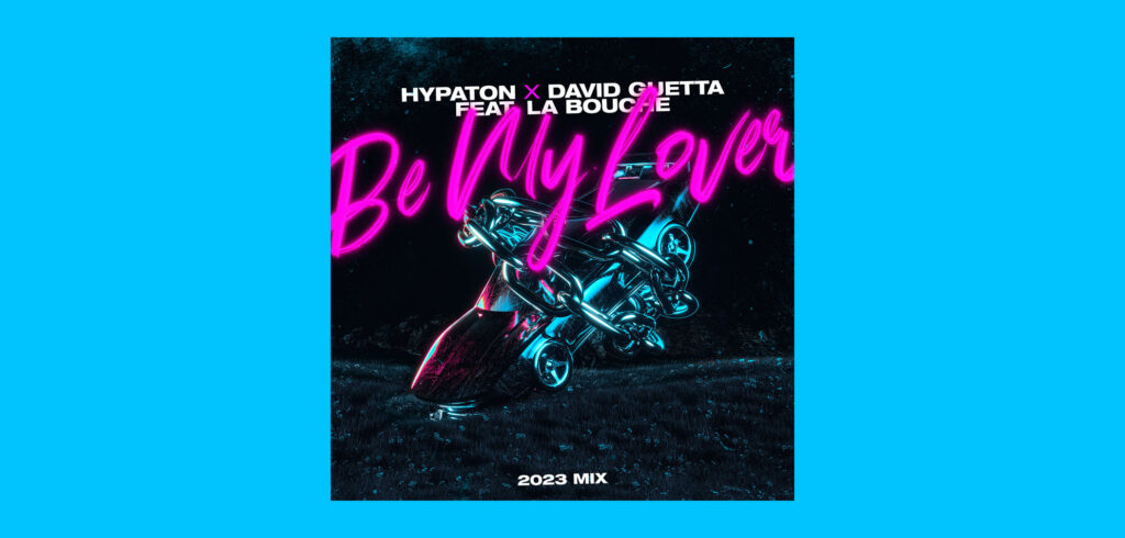 Hypaton x David Guetta feat. La Bouche – Be My Lover (2023 Mix) - DJ ...